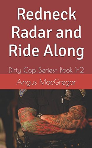 REDNECK RADAR RIDE ALONG: DIRTY COP SERIES- BOOK 1-2 By Angus Macgregor ...