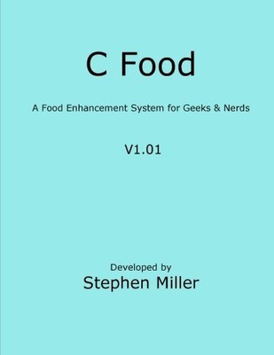 C FOOD: A COOKBOOK FOR GEEKS AND NERDS By Stephen Miller **BRAND NEW ...