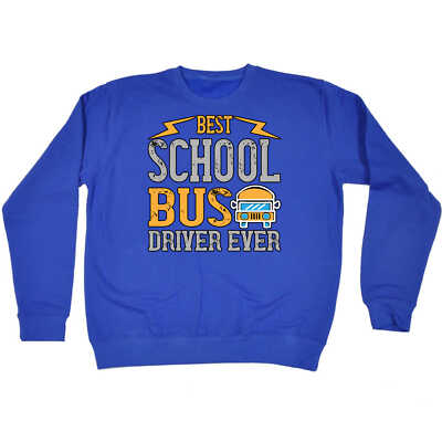 Best School Bus Driver Ever - Novelty Funny Jumper Pullover Sweatshirt ...