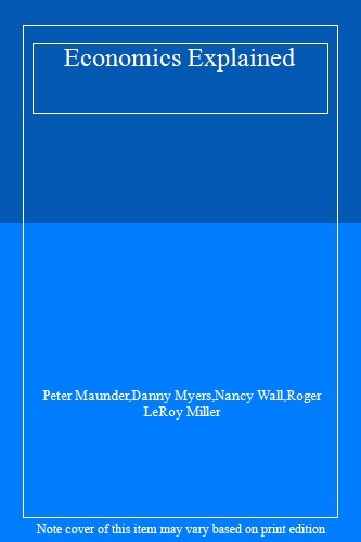 Economics Explained by Peter Maunder, etc., Roger LeRoy Miller, Danny ...