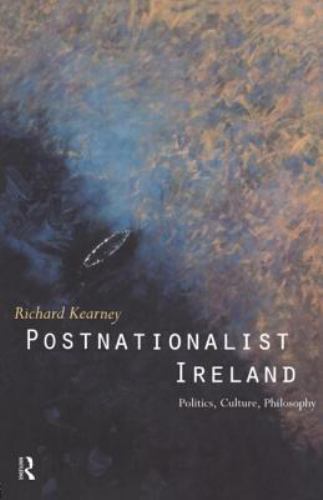 Postnationalist Ireland : Politics, Culture, Philosophy by Richard ...