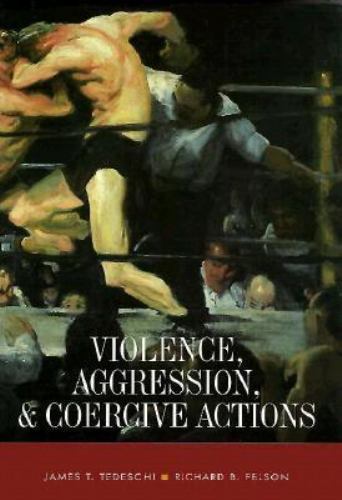 Violence, Aggression, and Coercive Actions by James T. Tedeschi and ...