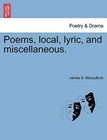 Poems, local, lyric, and miscellaneous. 9781241042233| eBay