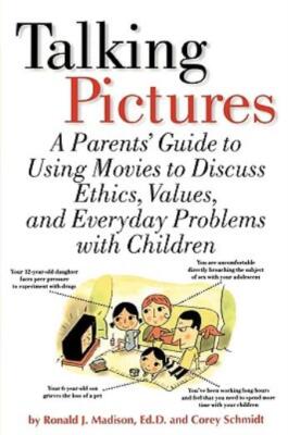 Talking Pictures: A Parent's Guide To Using Movies To Discuss Ethics ...