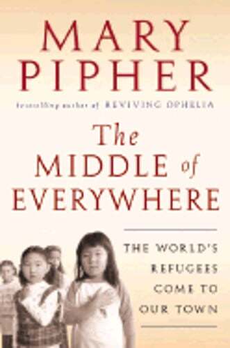 The Middle of Everywhere: The World's Refugees Come to Our Town by Mary ...