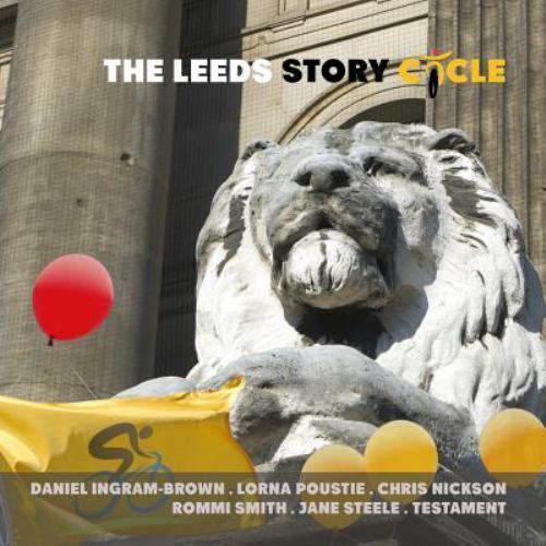 Leeds Story Cycle by Rommi Smith, Daniel Ingram-Brown and Chris Nickson ...