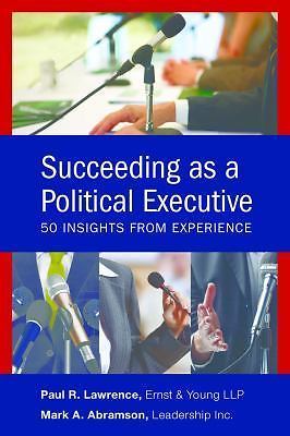 Succeeding As a Political Executive : Fifty Insights from Experience by ...