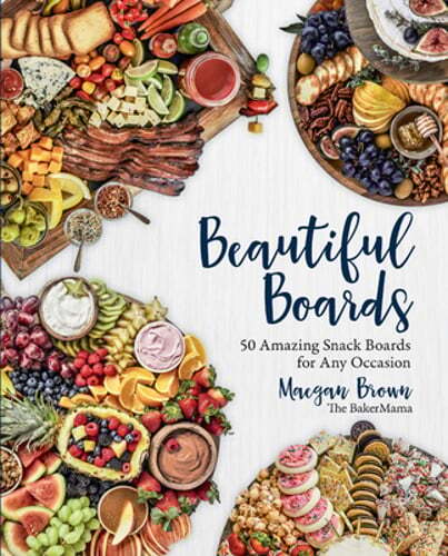 Beautiful Boards: 50 Amazing Snack Boards for Any Occasion by Maegan ...