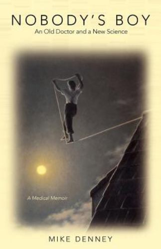 Nobody's Boy : An Old Doctor and a New Science by Mike Denney (2012 ...