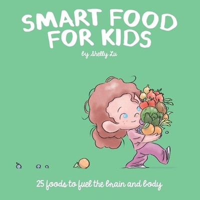 Smart Food for Kids: 25 Foods to fuel the brain and body by Shelly Lu ...