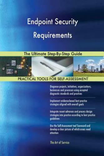 Endpoint Security Requirements the Ultimate Step-By-Step Guide by Gerardus Blokdyk (2018, Trade ...
