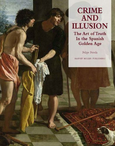 Crime and Illusion : The Art of Truth in the Spanish Golden Age ...