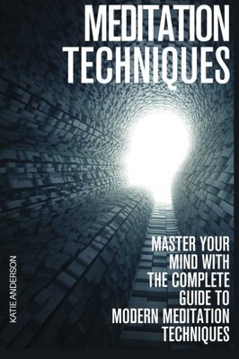 Meditation Techniques: Master Your Mind With Th. Anderson