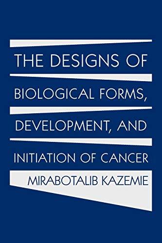 The Designs of Biological Forms, Development, and Initiation of Cancer ...