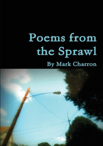 Poems From the Sprawl: Poetry by Charron, Mark 9781716667930 | eBay