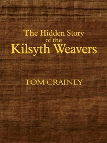 THE HIDDEN STORY OF THE KILSYTH WEAVERS By Tom Crainey - Hardcover ...