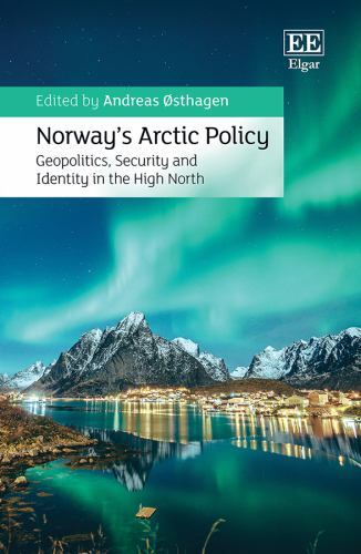 Norway’s Arctic Policy : Geopolitics, Security and Identity in the High ...