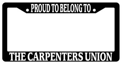 Black License Plate Frame Proud To Belong To The Carpenters Union Auto ...
