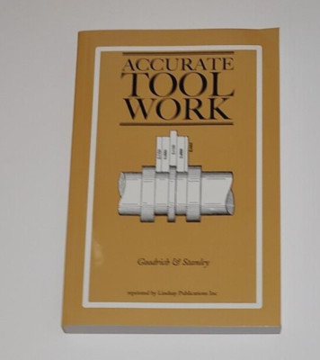 Accurate Tool Work. Goodrich and Stanley. 2010 Reprint by Lindsay ...