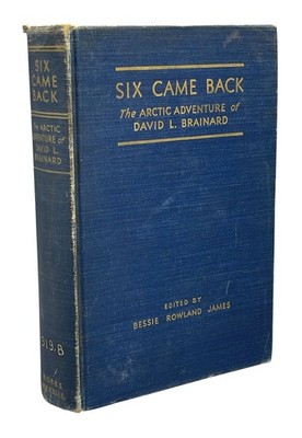 David L BRAINARD / Six Came Back The Arctic Adventure of David L ...
