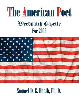 American Poet : Weedpatch Gazette For 2006 by Ph. D. Heath (2009, Trade ...