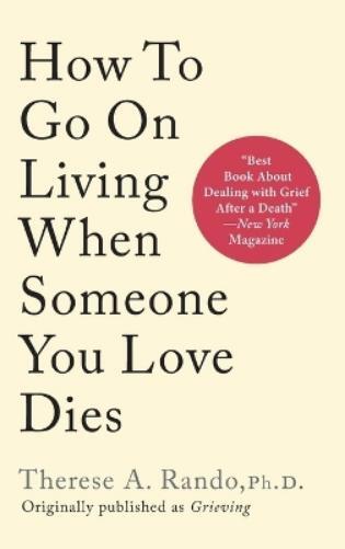 Therese A Rando How To Go On Living When Someone You Love Dies ...