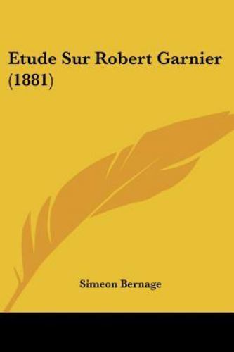 Etude Sur Robert Garnier by Siméon Bernage (2009, Trade Paperback) for sale online | eBay