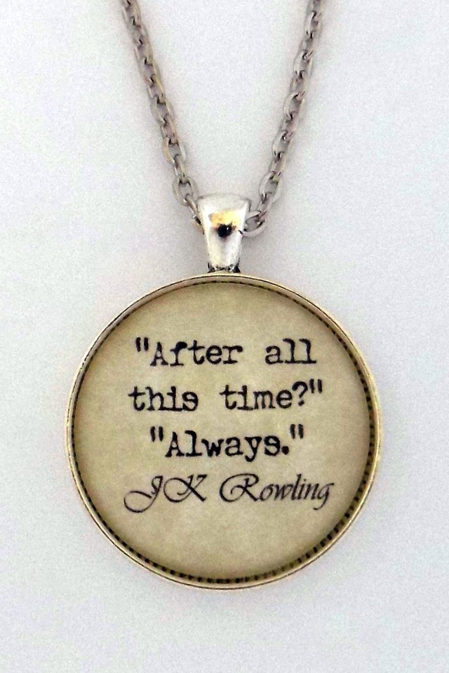 AFTER ALL THIS TIME ALWAYS Harry Potter Snape JK Rowling Quote Pendant ...