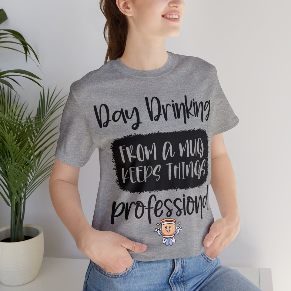 Funny Day Drinking T-Shirt, From a Mug Keeps Things Professional | eBay