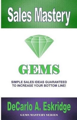 Sales Mastery: Simple Sales Ideas Guaranteed to Increase Your Bottom ...