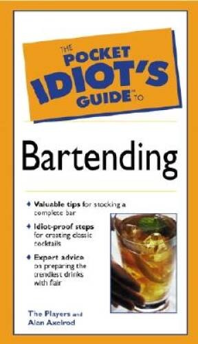 The Pocket Idiots Guide to Bartending - Paperback By Alan Axelrod ...