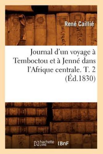 Journal d'un Voyage a Temboctou et a Jenne Dans l'Afrique Centrale. T ...
