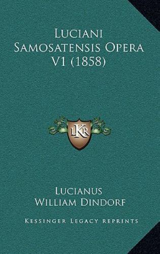Luciani Samosatensis Opera V1 by William Dindorf and Lucianus (2010 ...