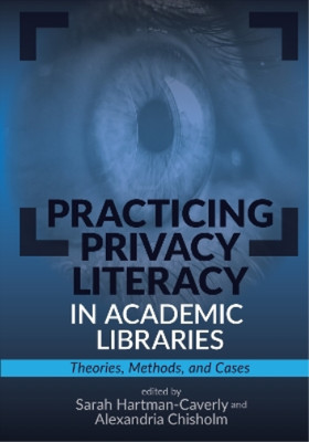 Sarah Hartman-Caverly Practicing Privacy Literacy in Academic Libraries (Poche) | eBay