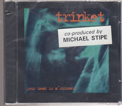 trinket your head is a shimmer cd sealed co-produced by michael stipe ...