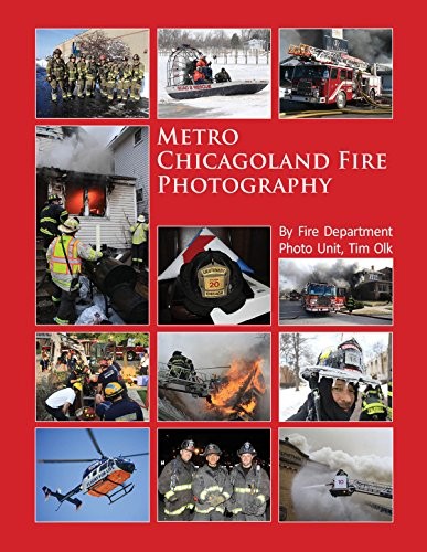 METRO CHICAGOLAND FIRE PHOTOGRAPHY By Tim Olk - Hardcover **BRAND NEW ...