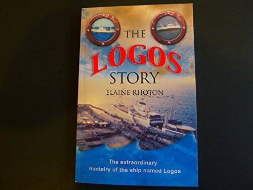 The Logos Story: The Extraordinary Ministry of the Ship Named Logos ...