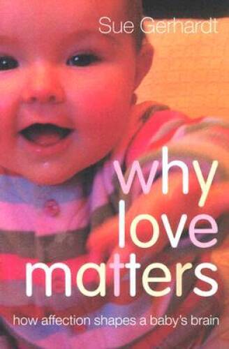 Why Love Matters: How Affection Shapes a Baby's Brain - Paperback ...