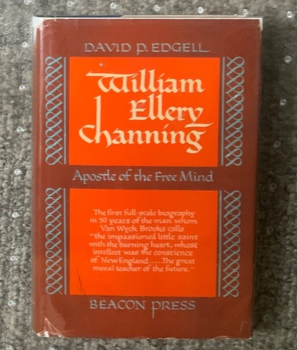 William Ellery Channing David P Edgell- Apostle of the Free Mind-HC ...