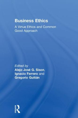 Business Ethics : A Virtue Ethics and Common Good Approach, Hardcover ...