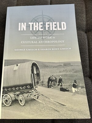 In the Field: Life and Work in Cultural Anthropology: By Gmelch, George ...