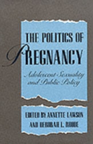 Politics of Pregnancy : Adolescent Sexuality and Public Policy by ...