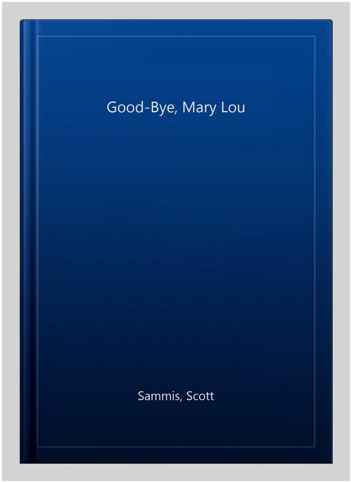 Good-Bye, Mary Lou, Paperback by Sammis, Scott, Brand New, Free ...