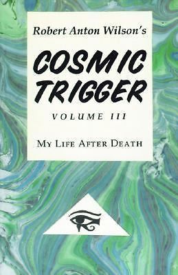 Cosmic Trigger III : My Life after Death by Robert Anton Wilson (2004 ...
