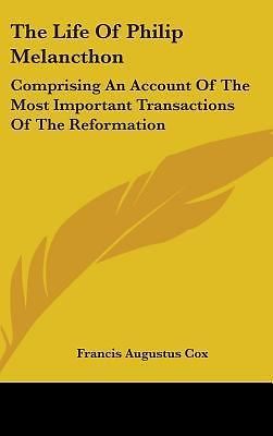 Life of Philip Melancthon : Comprising an Account of the Most Important ...