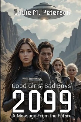2099: Good Girls Bad Boys A Message From the Future By Eddie M Peterson ...