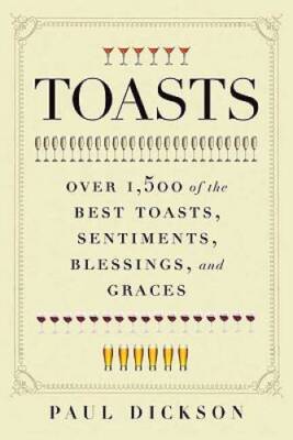 Toasts: Over 1,500 of the Best Toasts, Sentiments, Blessings, and ...