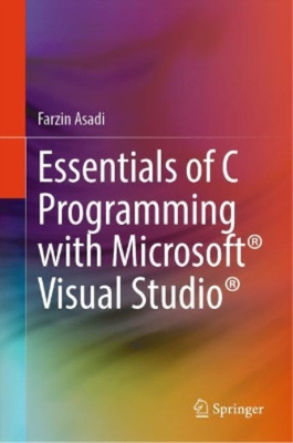 Farzin Asadi Essentials of C Programming with Microsoft® Visual Studio ...