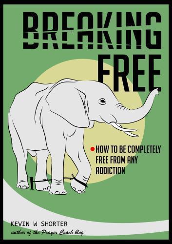 Breaking Free : How to Be Completely Free from Any Addiction by Kevin ...