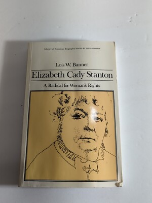 Library of American Biography Ser.: Elizabeth Cady Stanton : A Radical ...
